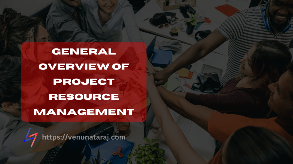 A General Overview of Project Resource Management - Venu Nataraj