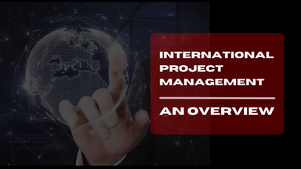 Comprehensive Overview of International Project Management: Part - 1 ...