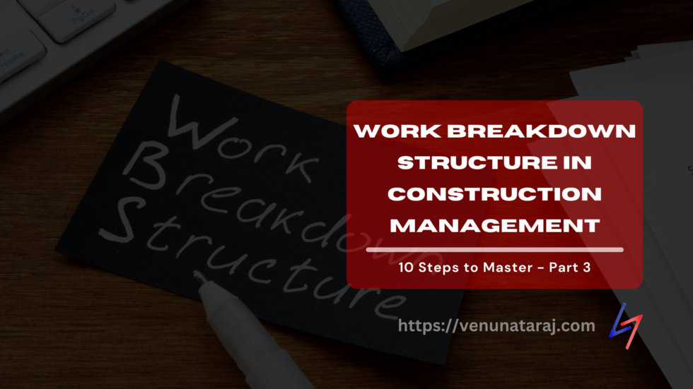 10 Steps to Master WBS in Construction Management: Part 3 - Venu Nataraj