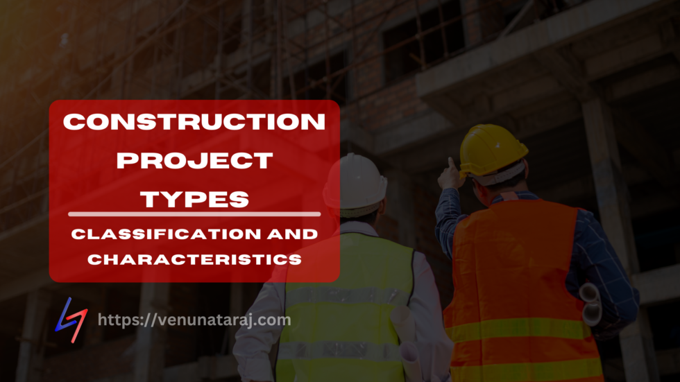 Understanding Construction Project Types: Classification and Characteristics - Venu Nataraj
