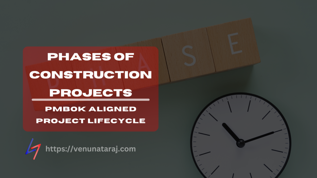 The Five Essential Phases of Construction Projects: A PMBOK-Aligned Guide - Venu Nataraj