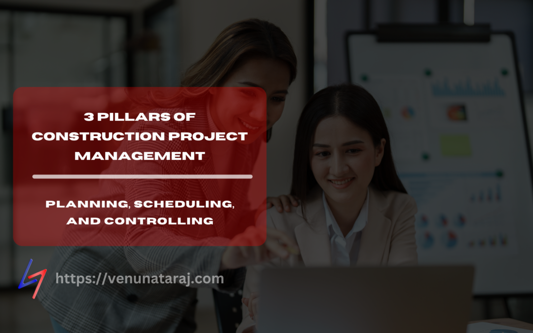 The Three Pillars Of Construction Project Management Planning Scheduling And Controlling